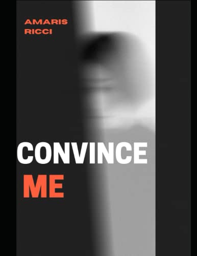 CONVINCE ME by Amaris Ricci | Goodreads