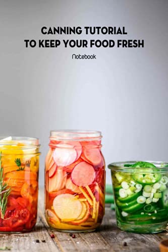 Canning Tutorial To Keep Your Food Fresh Notebook: Notebook|Journal ...