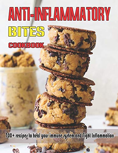 Anti-Inflammatory Bites Cookbook: 700+ Recipes to heal your immune ...