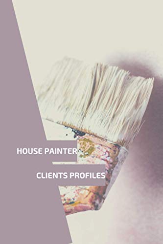 House Painter Clients Profiles Log: Clients Tracking Book , Customers Appointment Management ...