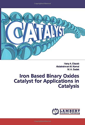 Iron Based Binary Oxides Catalyst For Applications In Catalysis By Hany A Elazab Goodreads
