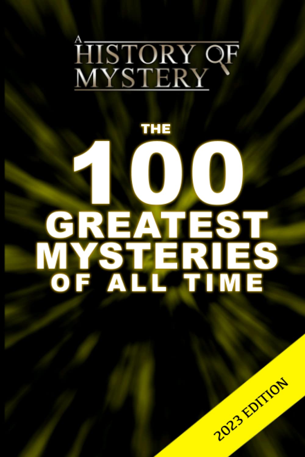A History of Mystery's: The 100 Greatest Mysteries of all Time! [2023 ...
