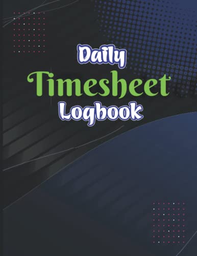 Daily Time Sheet Logbook: Employee Time Log, Worker Time In And Out ...
