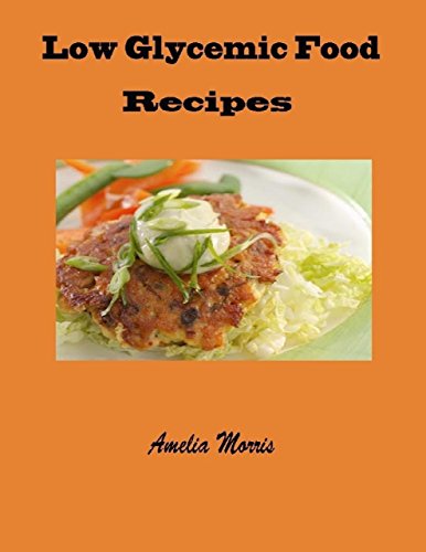 Low Glycemic Food Recipes by Amelia Morris | Goodreads