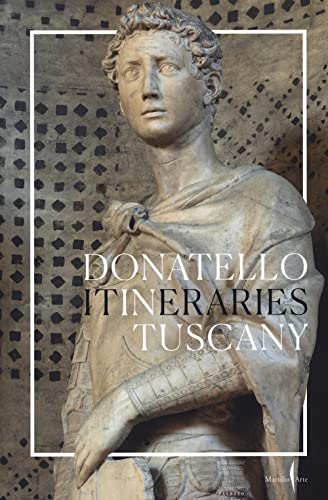 Donatello: In Tuscany: Itineraries by Laura Cavazzini | Goodreads