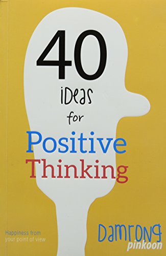40 Ideas for Positive Thinking by Damrong Pinkoon | Goodreads