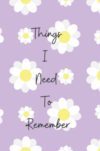 Notebook: Things I Need to Remember, Daisy Notebook, Blank Lined ...