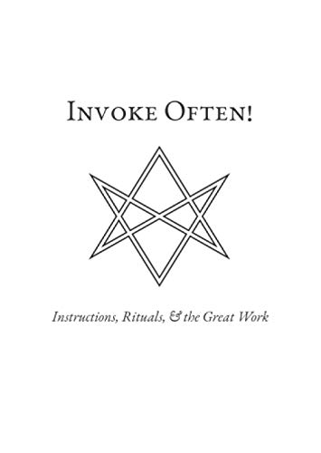 Invoke Often!: Instructions, Rituals, and the Great Work by Aleister ...