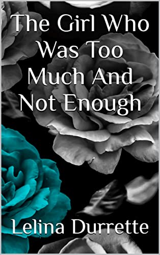 The Girl Who Was Too Much And Not Enough: Book 1 of 3, Kiera Rieman ...