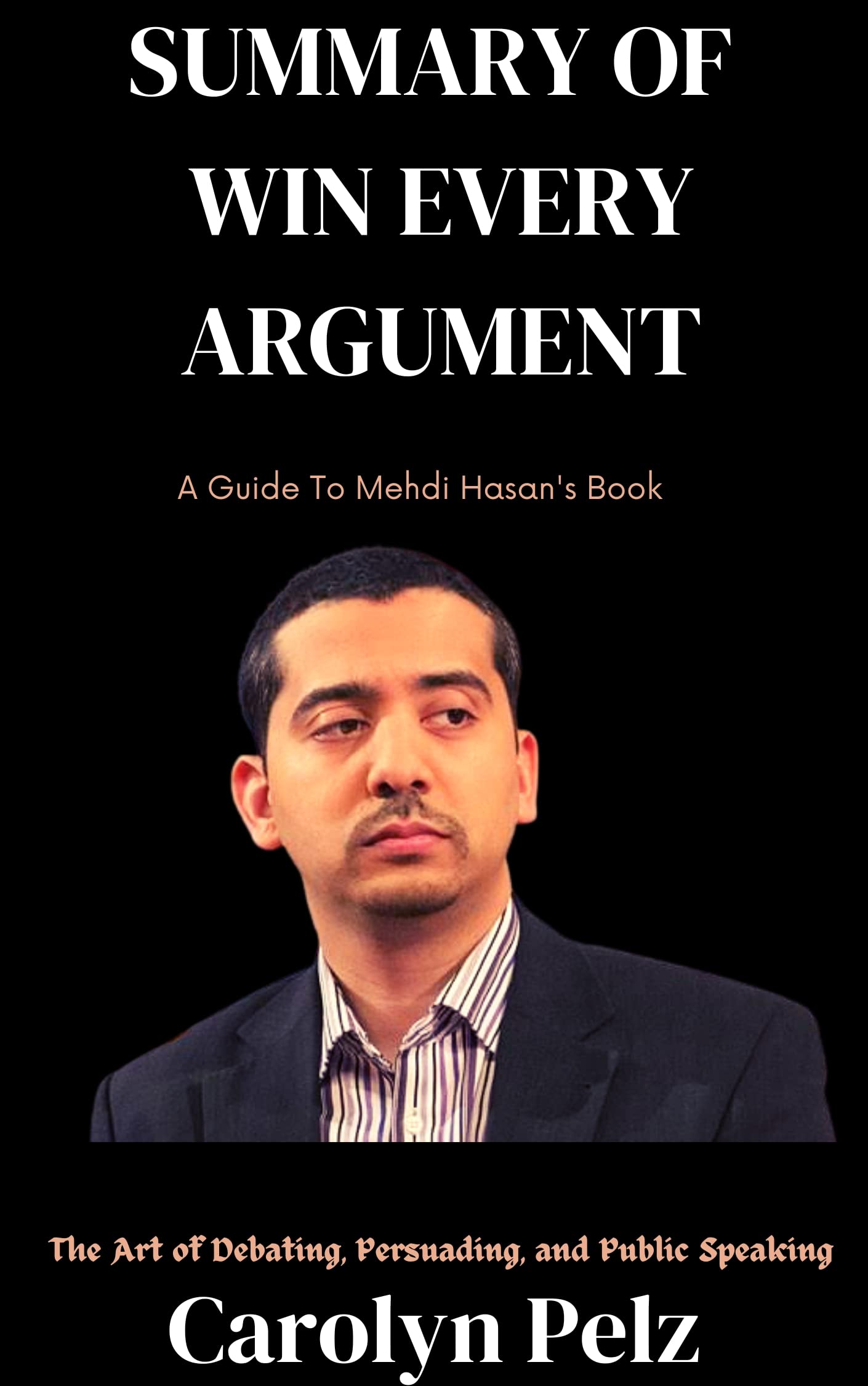 SUMMARY AND ANALYSIS OF Mehdi Hasan s Book WIN EVERY ARGUMENT The Art summary-and-analysis-of-mehdi-hasan-s-book-win-every-argument-the-art