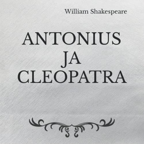 Antonius ja Cleopatra: Square Sized Edition by William Shakespeare | Goodreads