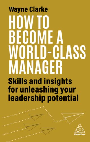 How to Become a World-Class Manager: Skills and Insights for Unleashing ...
