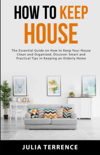 How to Keep House: The Essential Guide on How to Keep Your House Clean ...
