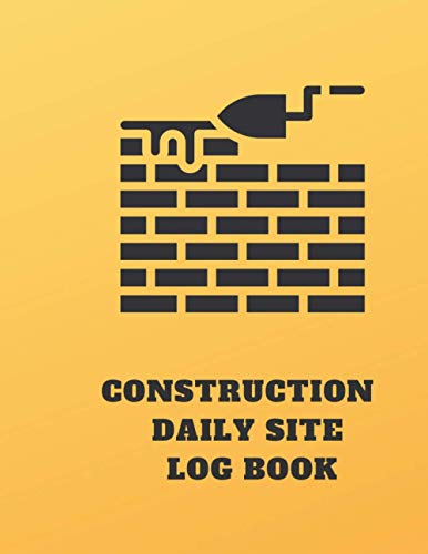 Construction Daily Site Log Book: Contractor’s Site Log | Construction ...