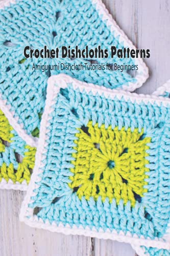 Crochet Dishcloths Patterns: Amigurumi Dishcloth Tutorials for ...