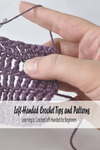 Left-Handed Crochet Tips and Patterns: Learning to Crochet Left-Handed ...
