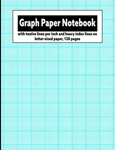 GRAPH PAPER NOTEBOOK: Graph Paper with twelve lines per inch and heavy ...