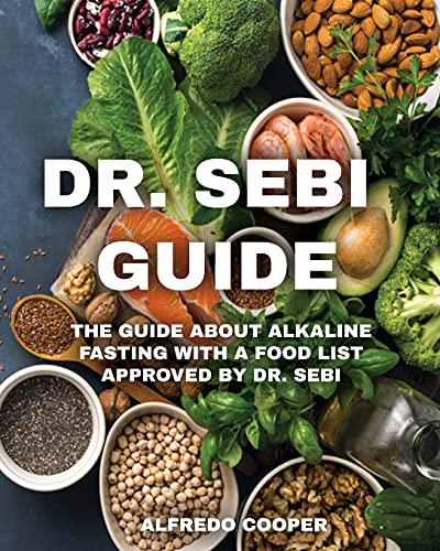 Dr. Sebi Guide: The Guide about Alkaline Fasting with a Food List ...
