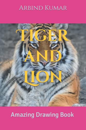Tiger and Lion: Amazing Drawing Book by Mr Arbind Kumar | Goodreads