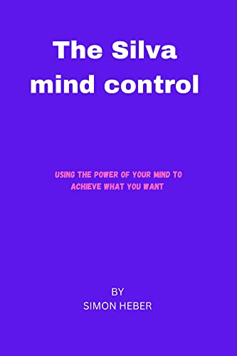 The Silva mind control : Using the power of your mind to achieve what ...