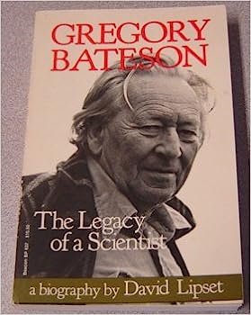 Gregory Bateson: The legacy of a scientist by David Lipset | Goodreads