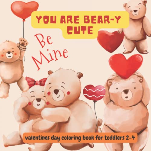 You are Bear-y Cute: valentines day coloring book for toddlers 2-4 ...