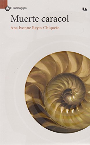 Muerte caracol (Spanish Edition) by Ana Ivonne Reyes Chiquete | Goodreads