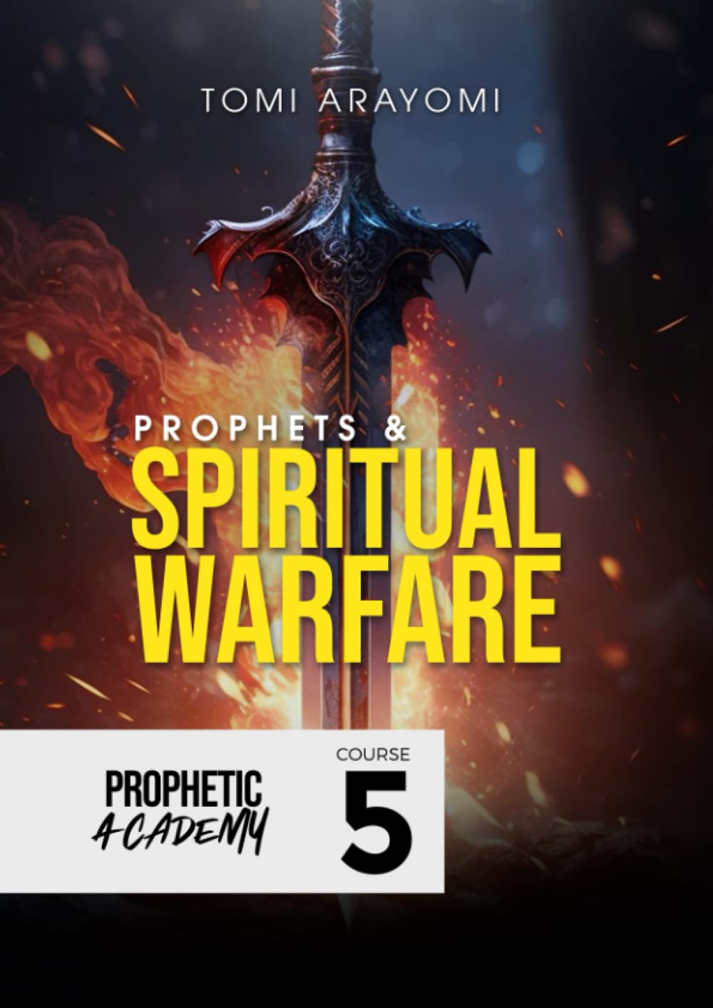 Prophets and Spiritual Warfare: Prophetic Academy Course 5 by Mr Tomi ...