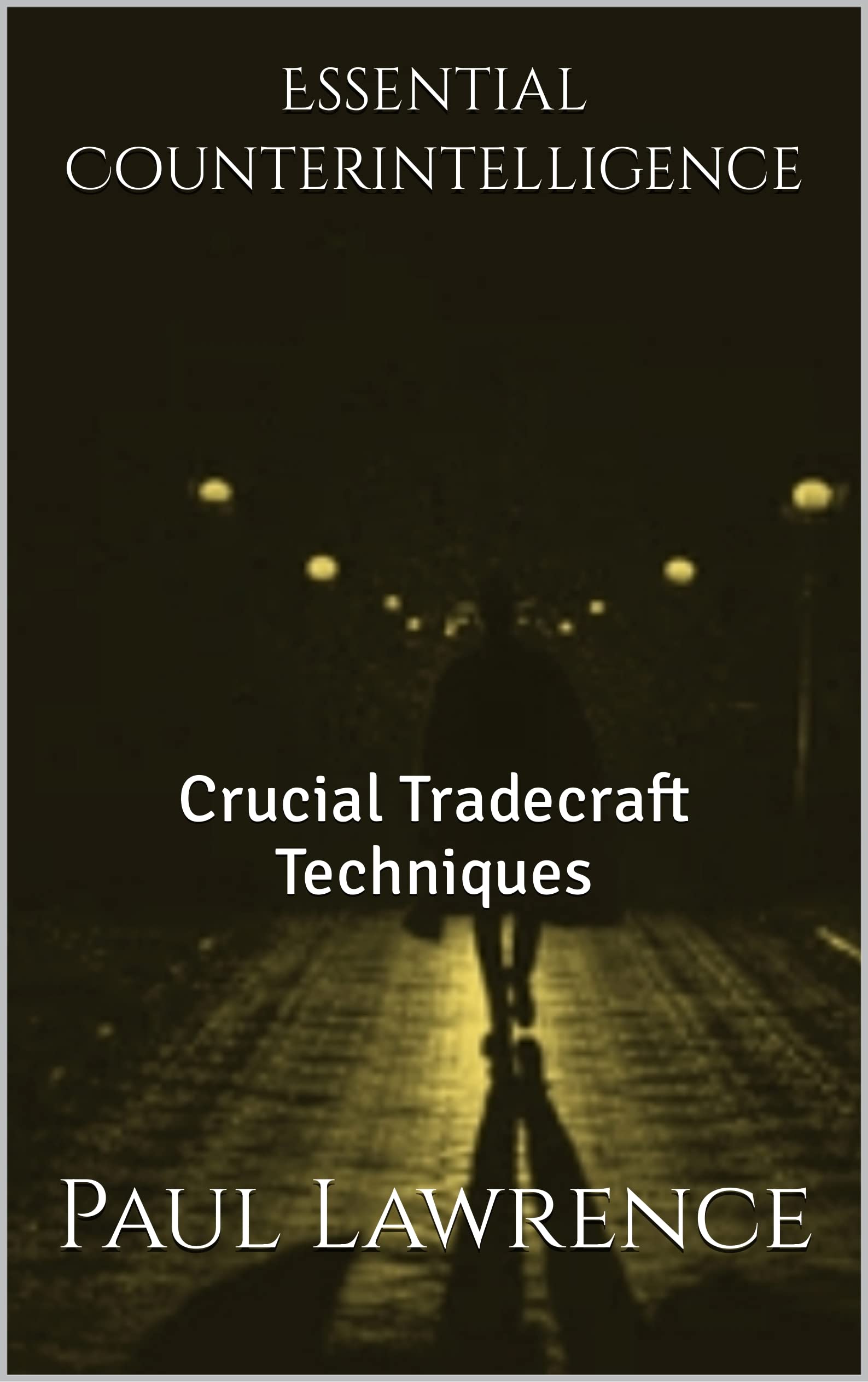 Essential Counterintelligence : Crucial Tradecraft Techniques by Paul ...