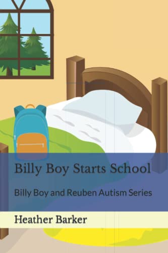 Billy Boy Starts School: Billy Boy and Reuben Autism Series by Heather ...