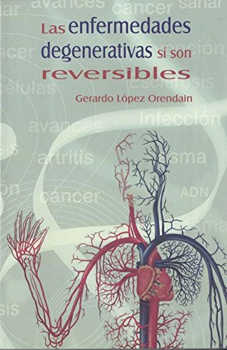 ENFERMEDADES DEGENERATIVAS SI SON REVERSIBLES, LAS by GERARDO LOPEZ ...