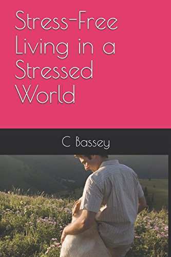 Stress-Free Living in a Stressed World by C BASSEY | Goodreads