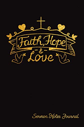Faith hope love sermon notes journal: An Inspirational Worship Tool To ...