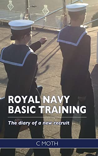 Royal Navy Basic Training: The diary of a new recruit by C Moth | Goodreads