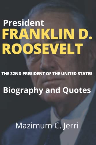 President FRANKLIN D. ROOSEVELT: THE 32ND PRESIDENT OF THE UNITED ...