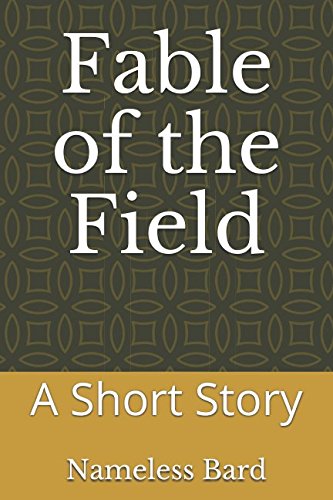 Fable of the Field: A Short Story by Nameless Bard | Goodreads