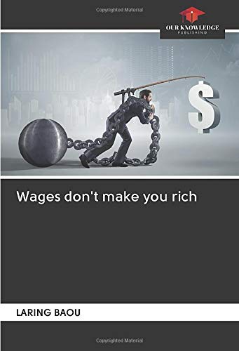 Wages don't make you rich by Laring Baou | Goodreads