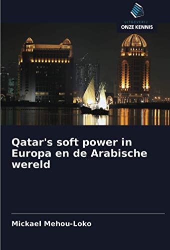 Qatar's soft power in Europa en de Arabische wereld by Mickael Mehou ...
