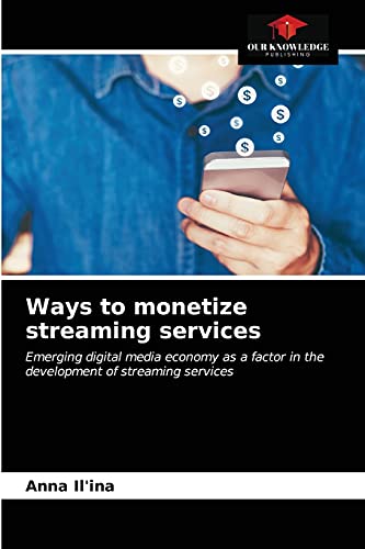 Ways to monetize streaming services: Emerging digital media economy as ...