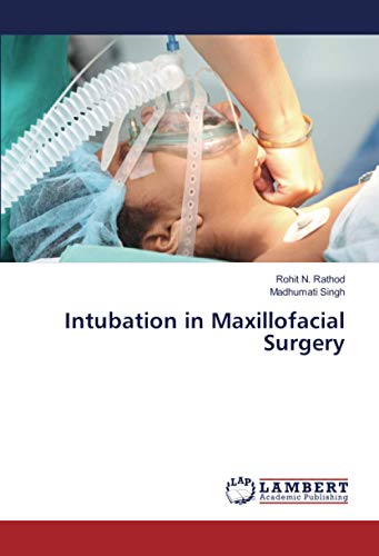 Intubation in Maxillofacial Surgery by Rohit N. Rathod | Goodreads