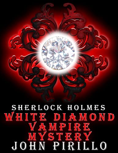 Sherlock Holmes, White Diamond Vampire Mystery by John Pirillo | Goodreads