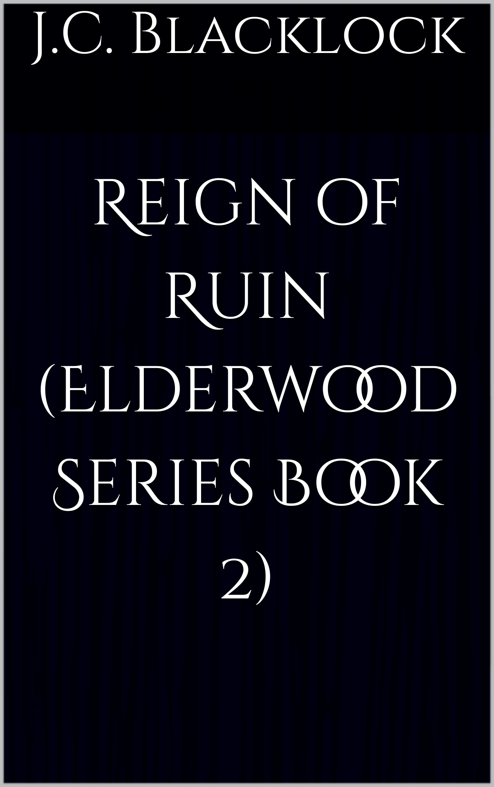 Reign of Ruin (Elderwood Series Book 2) by J.C. Blacklock | Goodreads