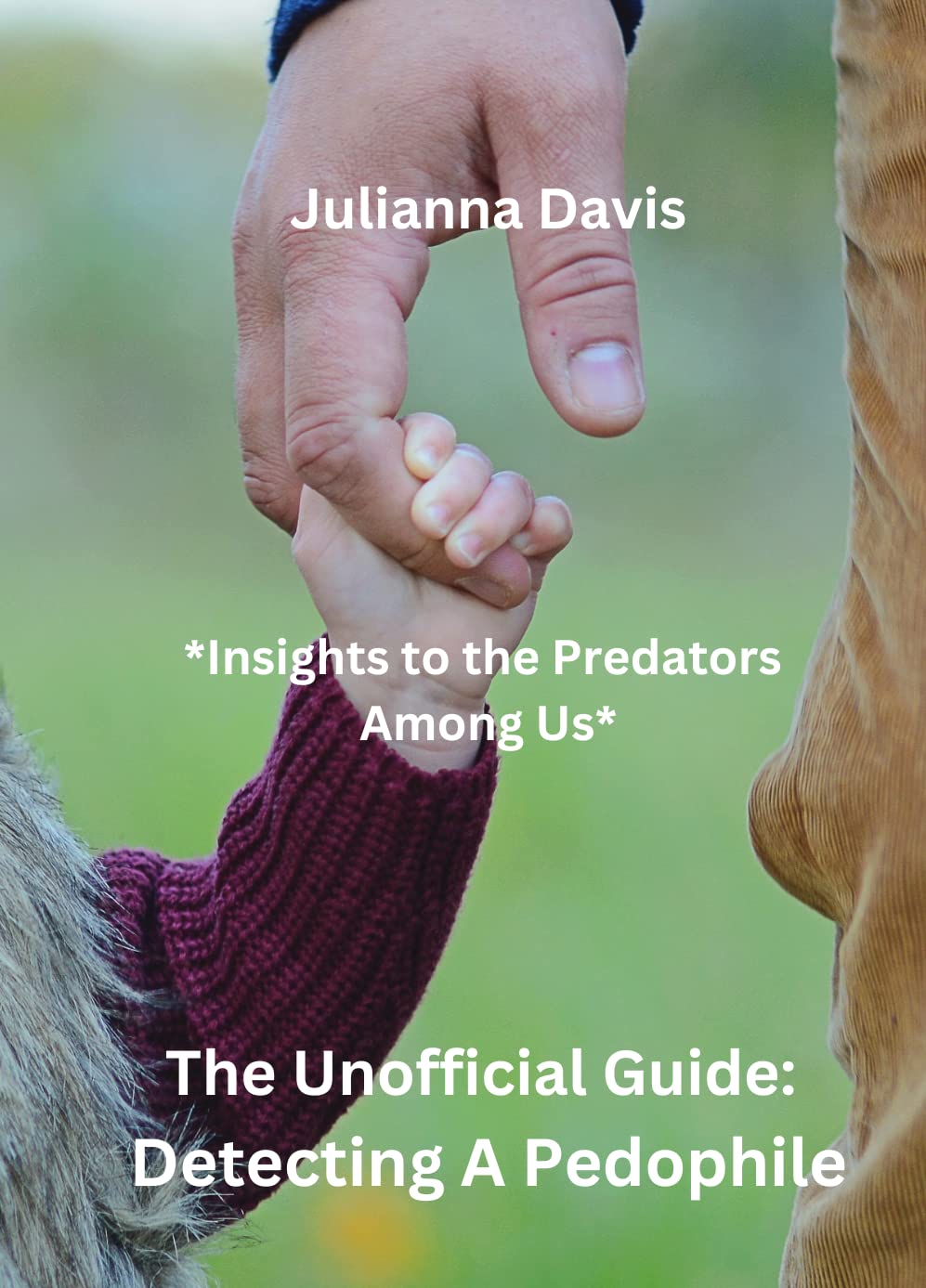 The Unofficial Guide: Detecting a Pedophile: Insights to the Predators ...