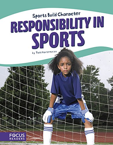 Responsibility in Sports (Sports Build Character by Todd Kortemeier ...