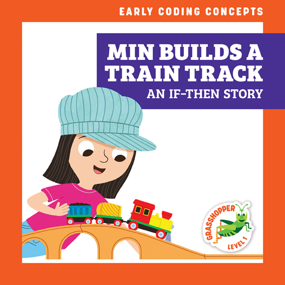 Min Builds a Train Track: An If-Then Story by Elizabeth Everett | Goodreads
