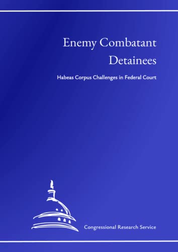 Enemy Combatant Detainees: Habeas Corpus Challenges in Federal Court by ...