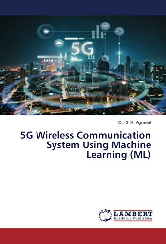 5G Wireless Communication System Using Machine Learning by Dr. S. K ...
