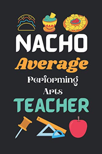 Nacho Average Performing Arts Teacher: Funny Performing Arts Teacher ...