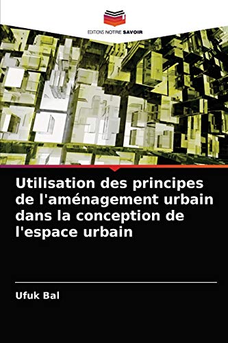 Utilisation des principes de l'aménagement urbain dans la conception de l'espace urbain by Ufuk ...