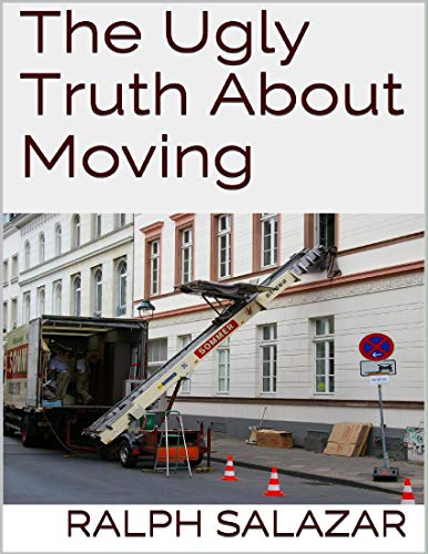 The Ugly Truth About Moving by Ralph Salazar | Goodreads